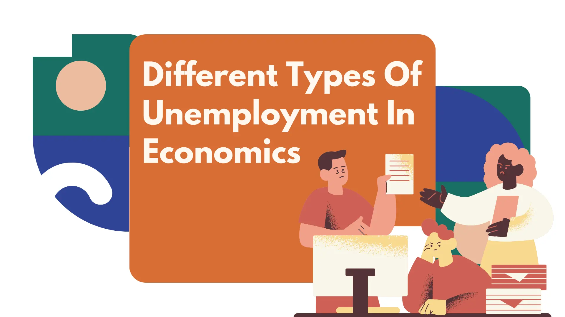 Different Types of Unemployment in Economics (4 Types)